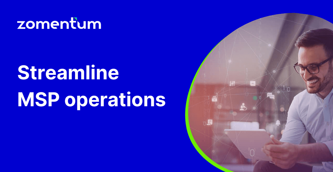 Why and How to Streamline MSP Operations